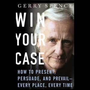 win your case: how to present, persuade, and prevail, every place, every time