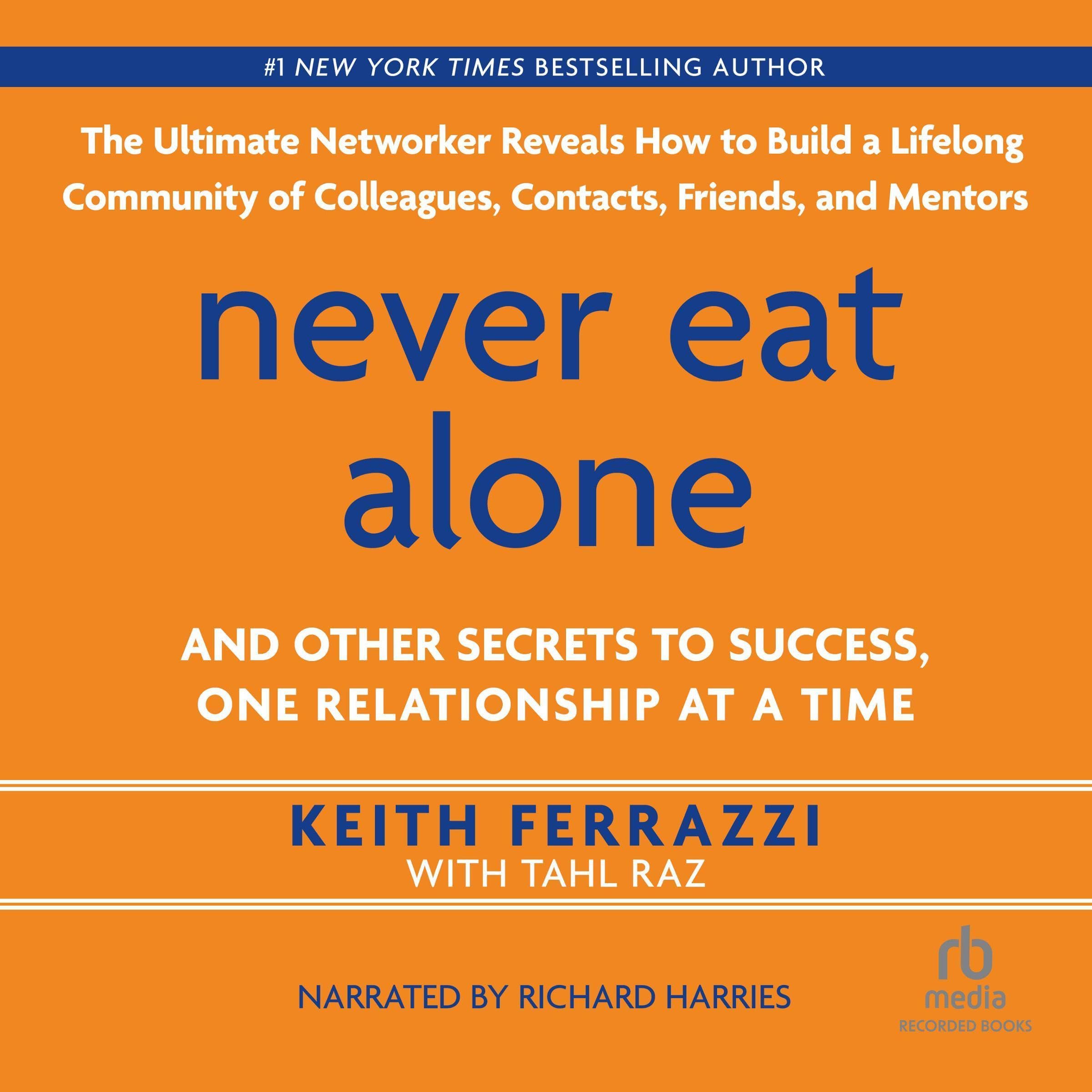 Never Eat Alone: And Other Secrets to Success, One Relationship at a Time