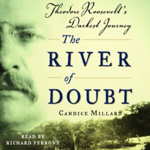 the river of doubt: theodore roosevelt's darkest journey