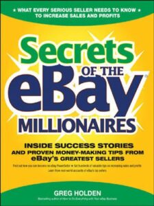 secrets of the ebay millionaires: inside success stories -- and proven money-making tips -- from ebay’s greatest sellers