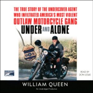 under and alone: the true story of the undercover agent who infiltrated america's most violent outlaw motorcycle gang