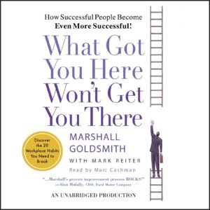 what got you here won't get you there: how successful people become even more successful