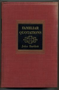 familiar quotations; a collection of passages, phrases, and proverbs traced to their sources in ancient and modern literature