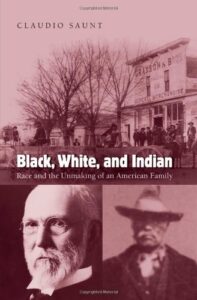 black, white, and indian: race and the unmaking of an american family