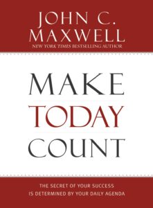 make today count: the secret of your success is determined by your daily agenda (successful people)