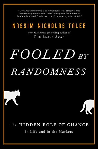 Fooled by Randomness: The Hidden Role of Chance in Life and in the Markets (Incerto Book 1)