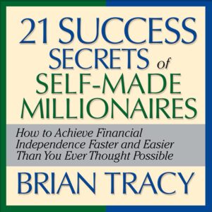 the 21 success secrets of self-made millionaires: how to achieve financial independence faster and easier than you ever thought possible