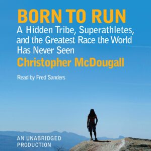 born to run: a hidden tribe, superathletes, and the greatest race the world has never seen