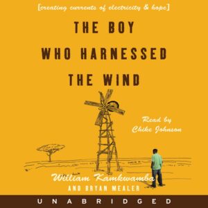 the boy who harnessed the wind: creating currents of electricity and hope