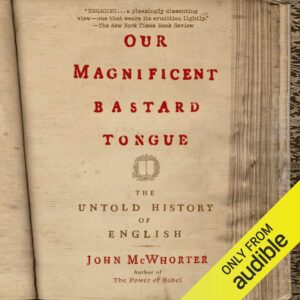 our magnificent bastard tongue: the untold history of english