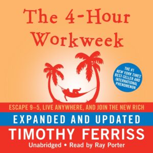 the 4-hour workweek: escape 9-5, live anywhere, and join the new rich (expanded and updated)