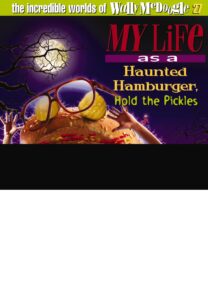 my life as a haunted hamburger, hold the pickles (the incredible worlds of wally mcdoogle book 27)