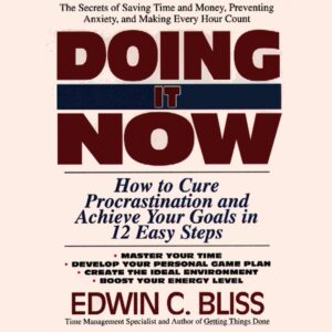 doing it now: how to cure procrastination and achieve your goals in twelve easy steps