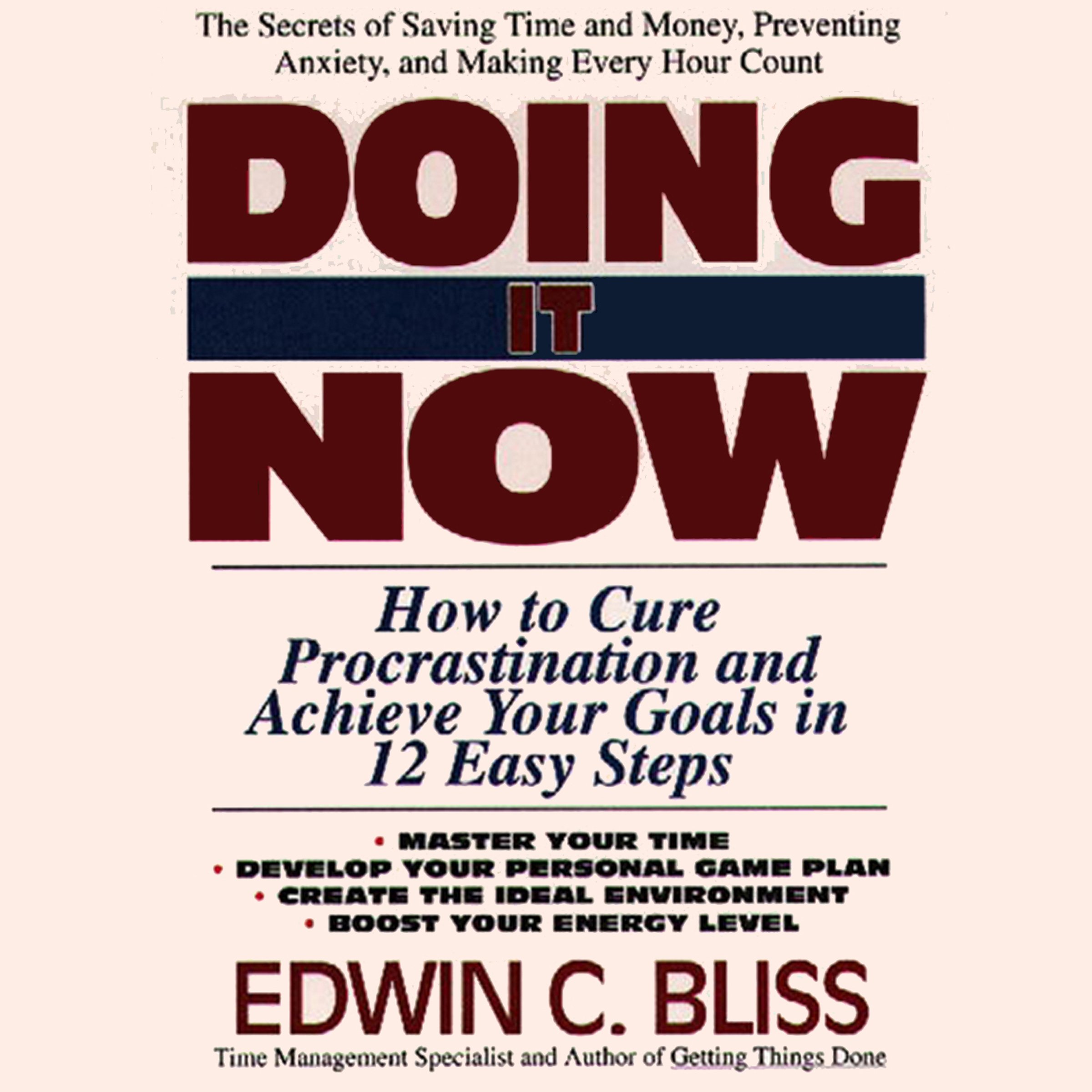 Doing It Now: How to Cure Procrastination and Achieve Your Goals in Twelve Easy Steps