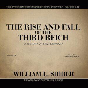 the rise and fall of the third reich: a history of nazi germany