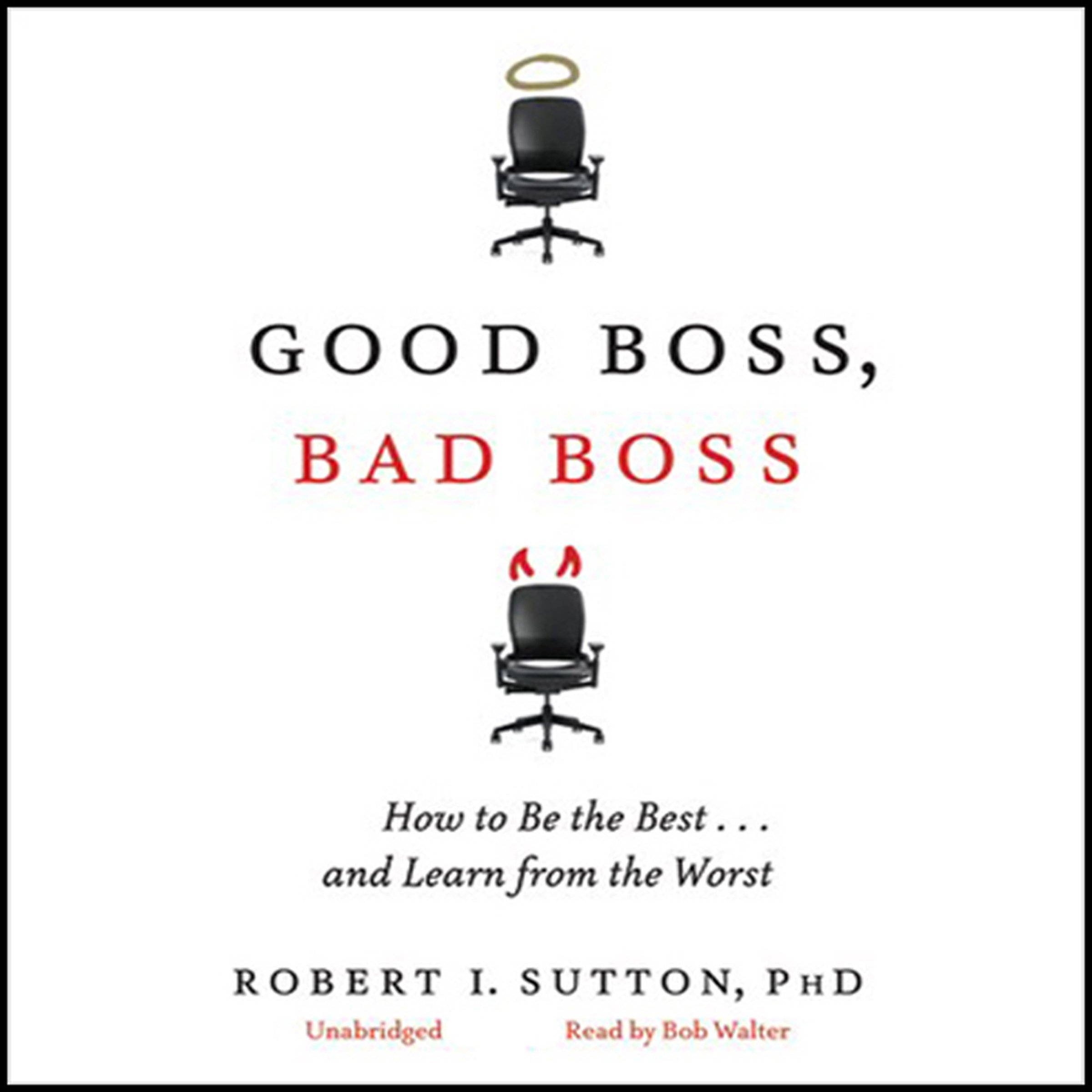 Good Boss, Bad Boss: How to Be the Best... and Learn from the Worst