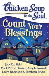 chicken soup for the soul: count your blessings: 101 stories of gratitude, fortitude, and silver linings