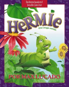 hermie, una oruga común libro ilustrado (max lucado's hermie & friends) (spanish edition)