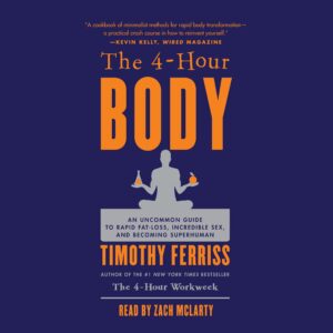 the 4-hour body: an uncommon guide to rapid fat-loss, incredible sex, and becoming superhuman