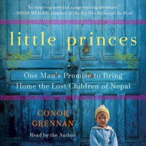 little princes: one man's promise to bring home the lost children of nepal