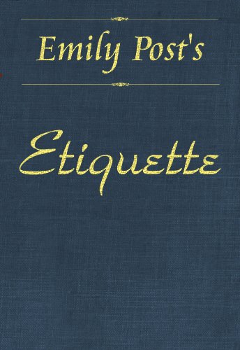 Etiquette: In Society, In Business, In Politics and at Home [Illustrated, Linked ToC]