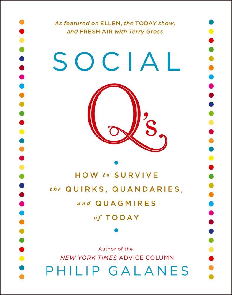 Social Q's: How to Survive the Quirks, Quandaries and Quagmires of Today