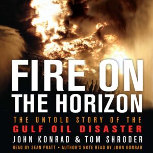 fire on the horizon: the untold story of the explosion aboard the deepwater horizon