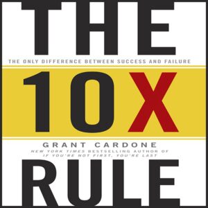 the 10x rule: the only difference between success and failure