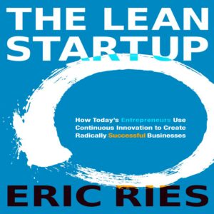 the lean startup: how today's entrepreneurs use continuous innovation to create radically successful businesses