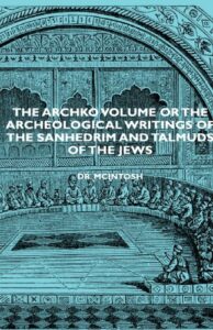 the archko volume or the archeological writings of the sanhedrim and talmuds of the jews