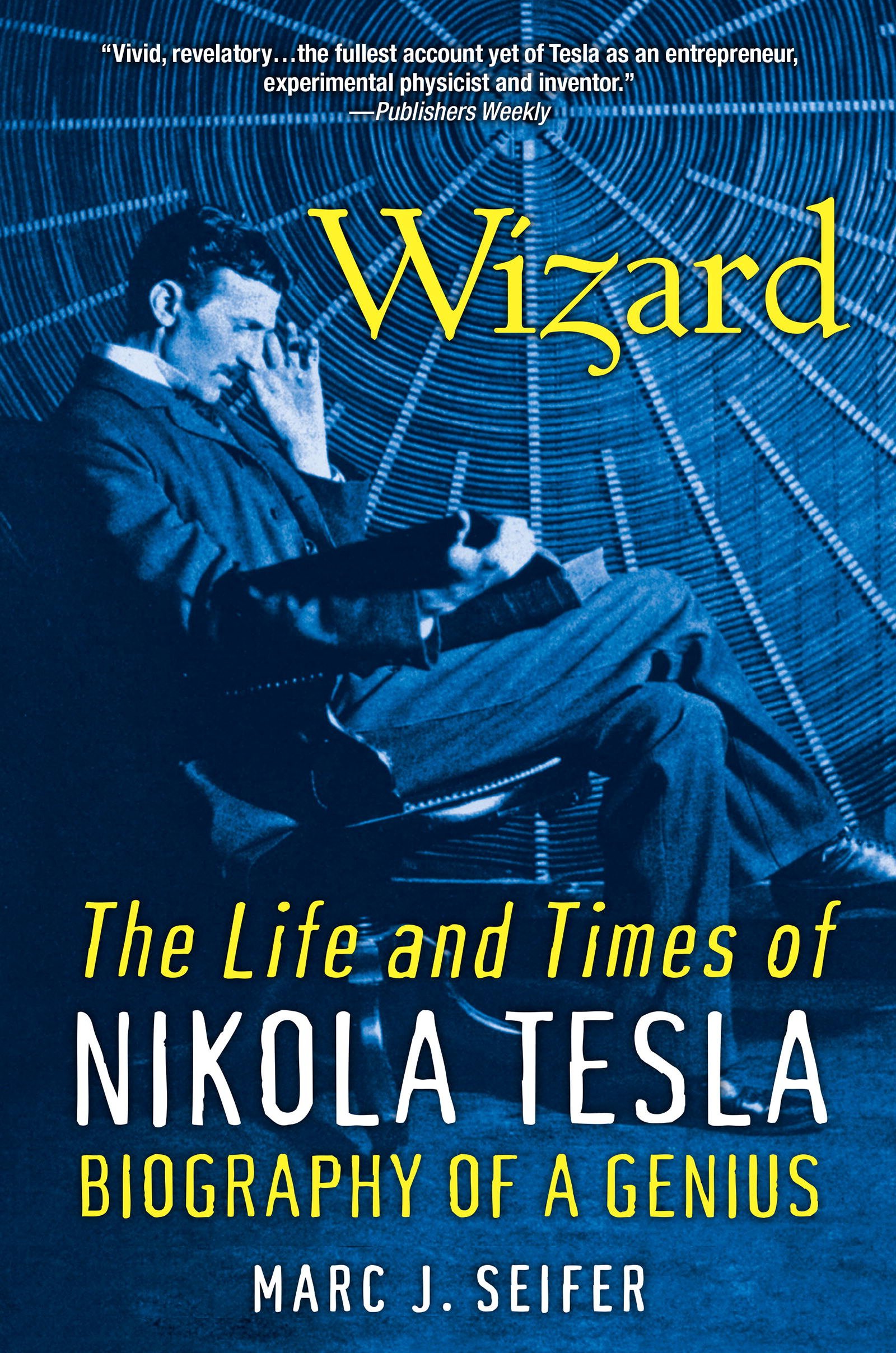 Wizard:: The Life and Times of Nikola Tesla