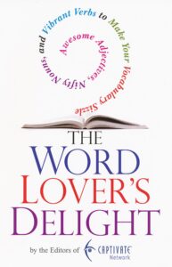 the word lover's delight:: awesome adjectives, nifty nouns, and vibrant verbs to make your vocabulary sizzle