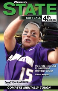 winning state softball: the athlete's guide to competing mentally tough (4th edition)