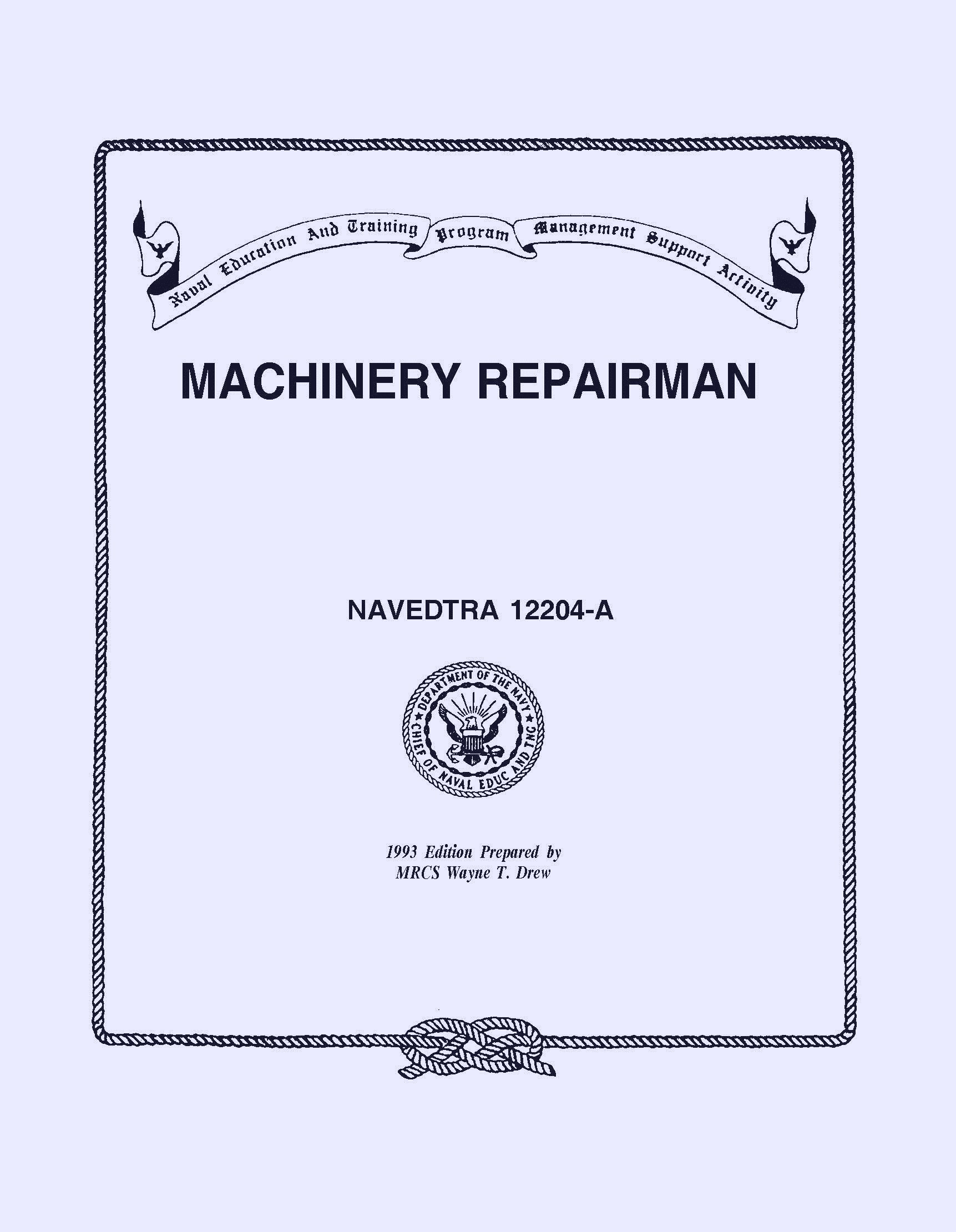 Machinery Repairman (NAVEDTRA 12204-A 1993 Edition, Updated 2000 Printing) Prepared by MRCS Wayne T. Drew