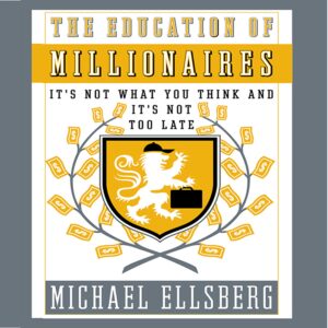 the education of millionaires: it's not what you think and it's not too late