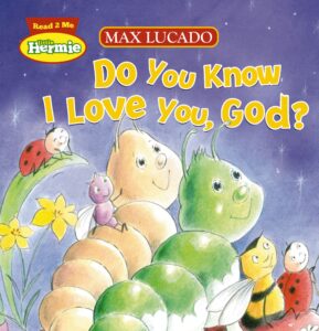 do you know i love you, god? (max lucado's hermie & friends)