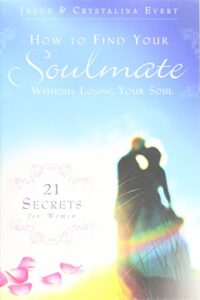 how to find your soulmate without losing your soul: 21 secrets for women