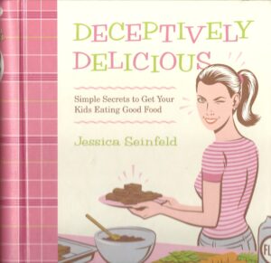 deceptively delicious: simple secrets to get your kids eating good food