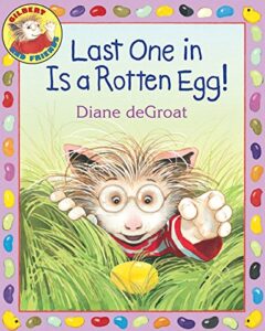 last one in is a rotten egg!: an easter and springtime book for kids (gilbert)