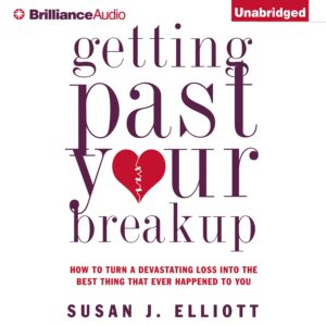 getting past your breakup: how to turn a devastating loss into the best thing that ever happened to you