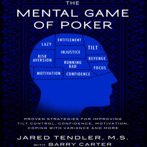 the mental game of poker: proven strategies for improving tilt control, confidence, motivation, coping with variance, and more