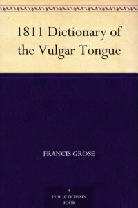 1811 dictionary of the vulgar tongue