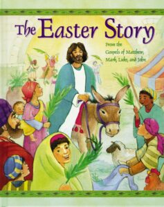 the easter story: from the gospels of matthew, mark, luke and john