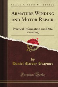 armature winding and motor repair: practical information and data covering (classic reprint)