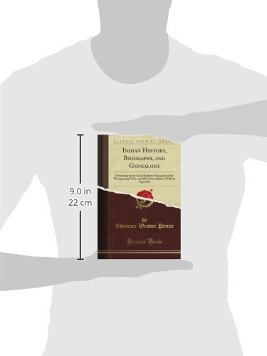 Indian History, Biography, and Genealogy: Pertaining to the Good Sachem Massasoit of the Wampanoag Tribe, and His Descendants; With an Appendix (Classic Reprint)