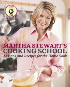 martha stewart's cooking school: lessons and recipes for the home cook: a cookbook