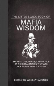 the little black book of mafia wisdom: secrets, lies, tricks, and tactics of the organization that was once bigger than u.s. steel (little red books)