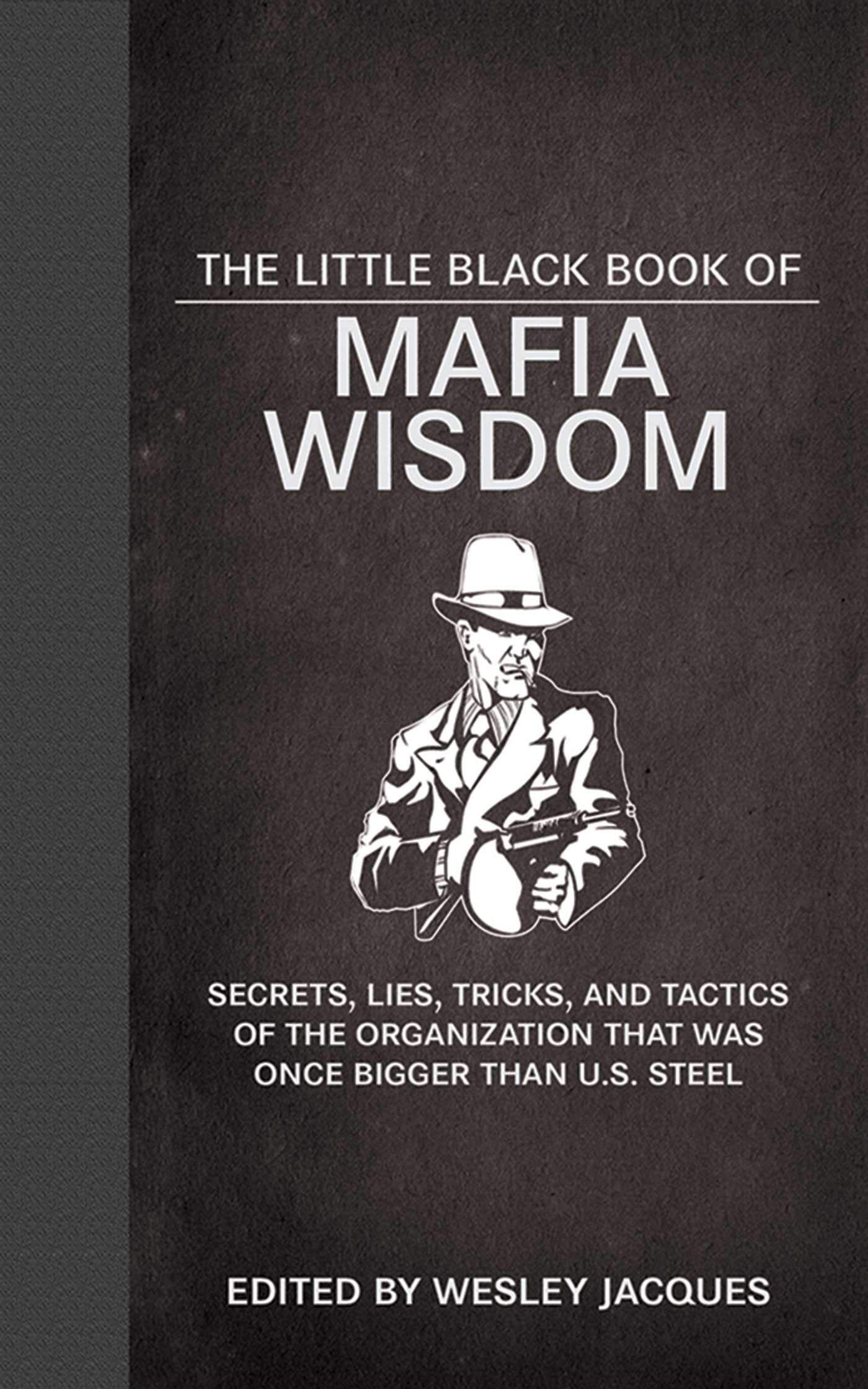 The Little Black Book of Mafia Wisdom: Secrets, Lies, Tricks, and Tactics of the Organization That Was Once Bigger Than U.S. Steel (Little Red Books)