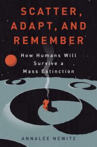 scatter, adapt, and remember: how humans will survive a mass extinction