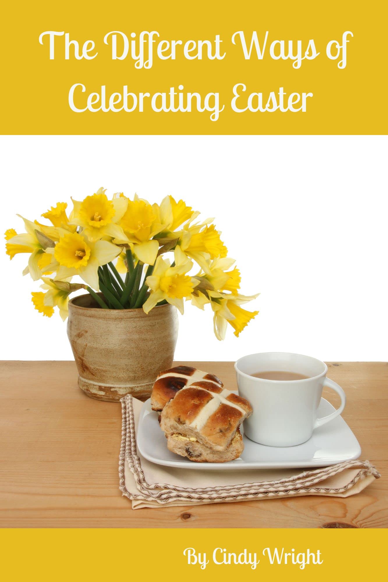 The Different Ways of Celebrating Easter (Holidays & Celebrations Book 2)